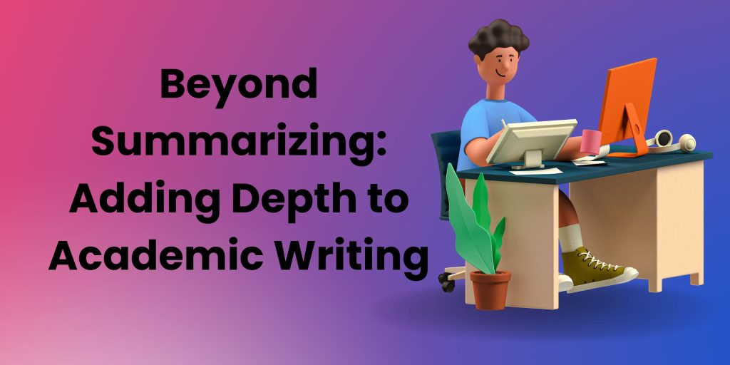 Beyond Summarizing: Adding Depth to Academic Writing – Learnology Beyond Summarizing: Adding Depth to Academic Writing – Learnology