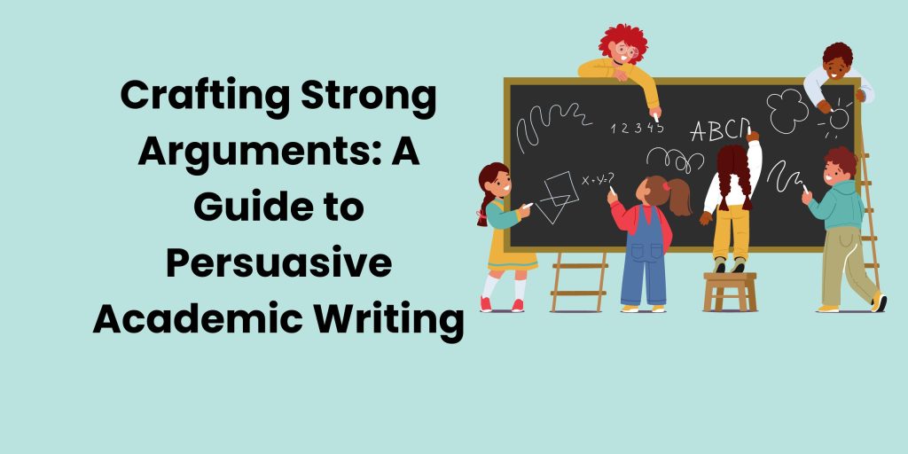 Crafting Strong Arguments: A Guide to Persuasive Academic Writing ... Crafting Strong Arguments: A Guide to Persuasive Academic Writing ...